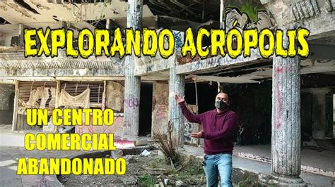 Un Centro Comercial ABANDONADO ASÍ es ACRÓPOLIS YouTube
