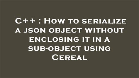 C How To Serialize A Json Object Without Enclosing It In A Sub