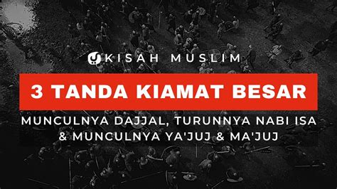 3 Tanda Kiamat Besar Munculnya Dajjal Turunnya Nabi Isa Munculnya