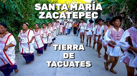Santa Mar A Zacatepec Tierra De Tacuates Sus Fiestas Su Gastronom A