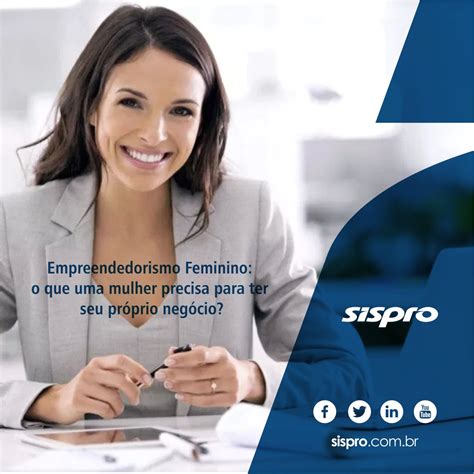 Empreendedorismo Feminino O Que Uma Mulher Precisa Para Ter Seu