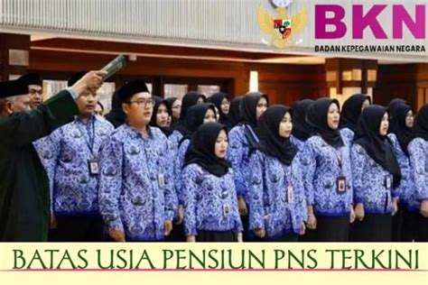 Resmi Dari BKN Inilah Batas Usia Pensiun PNS Paling Tertinggi Bukan