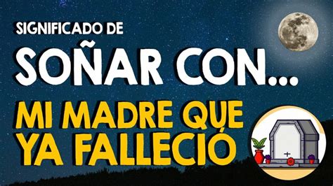 Qué significa soñar con mi madre que ya falleció Descubre el