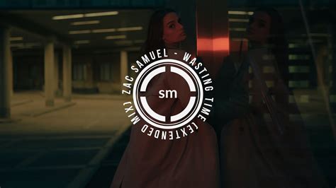 Zac Samuel Wasting Time Extended Mix Youtube