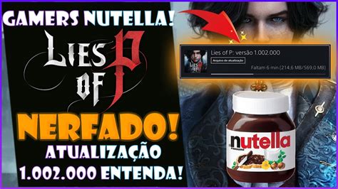 GAMERS NUTELLA LIES OF P NERFADO ENTENDA TUDO SOBRE A ATUALIZAÇÃO 1