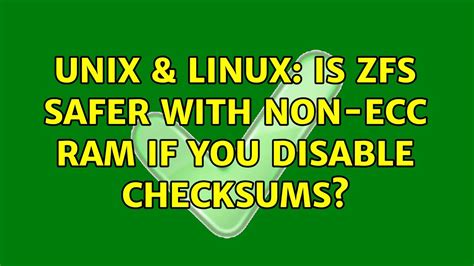 Unix Linux Is ZFS Safer With Non ECC RAM If You Disable Checksums