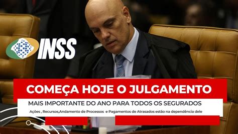 JUSTIÇA FEDERAL STF INSS COMEÇA HOJE O JULGAMENTO MAIS IMPORTANTE
