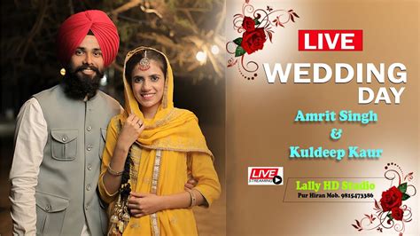 Live Wedding Day Amrit Singh Weds Kuldeep Kaur Lally Studio Pur