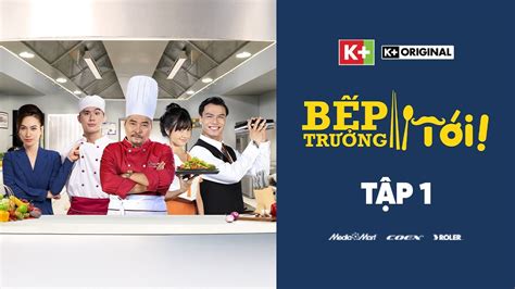 BẾP TRƯỞNG TỚI TẬP 1 Những Cuộc Gặp Gỡ Định Mệnh 4K OFFICIAL