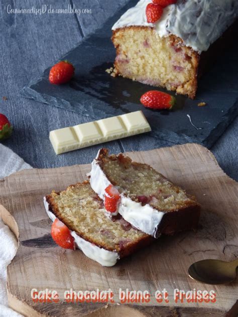 Cake Aux Fraises Et Chocolat Blanc Gourmandises D Lo