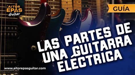 Cuáles son las partes de una guitarra eléctrica Aitor Epas Guitar