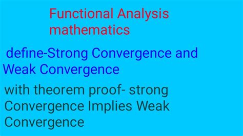functional analysis strong convergence and weak convergence proof strong cong implies weak