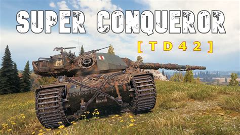 World Of Tanks Super Conqueror Kills K Damage Youtube