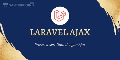Tutorial Laravel Crud Ajax Insert Data Dengan Ajax Santrikoding