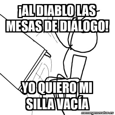 Meme Desk Flip Rage Guy al diablo las mesas de diálogo Yo quiero mi