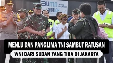 Menlu Dan Panglima TNI Sambut Ratusan WNI Dari Sudan Yang Tiba Di