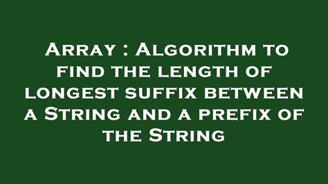 array algorithm to find the length of longest suffix between a string and a prefix of the