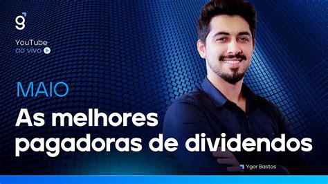 As Melhores Pagadoras De Dividendos MAIO De 2024 YouTube