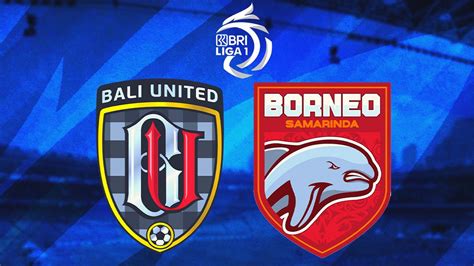 Prediksi Pertandingan BRI Liga 1 Bali United Vs Borneo FC Momen Reuni