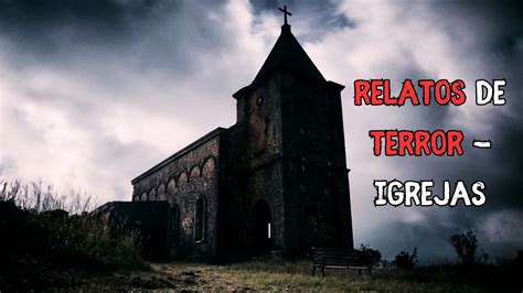 3 RELATOS ASSUSTADORES DE TERROR IGREJAS HISTÓRIAS REAIS DE TERROR
