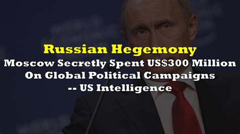 Russian Hegemony Moscow Secretly Spent US 300 Million On Global