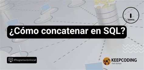 concatenar en sql aprende a usar la función concat