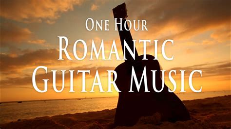 Hour Romantic Guitar Music Instrumental For Relaxing Studying