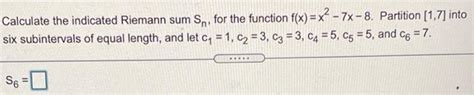 solved calculate the indicated riemann sum sn for the