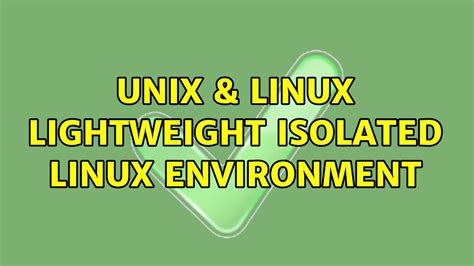 unix and linux lightweight isolated linux environment 4 solutions youtube