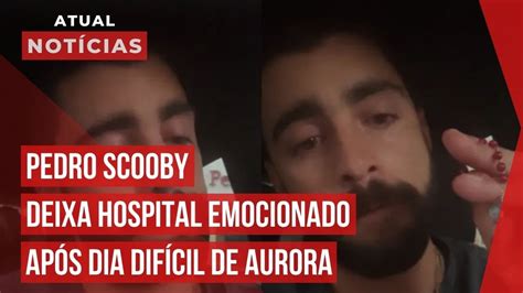PEDRO SCOOBY DEIXA HOSPITAL CHORANDO E DIZ QUE FOI UM DIA DIFÍCIL PARA