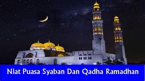 Niat Puasa Syaban Dan Qadha Ramadhan Lengkap Latin Arab Dan Artinya