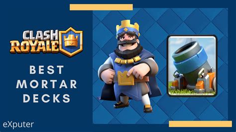 Clash Royale Best Mortar Decks My Top Picks Exputer