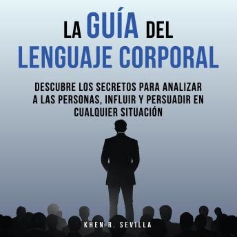 Guía Del Lenguaje Corporal Descubre Los Secretos Para Analizar A Las