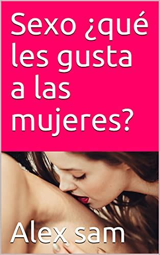 Sexo qué les gusta a las mujeres Spanish Edition Kindle edition