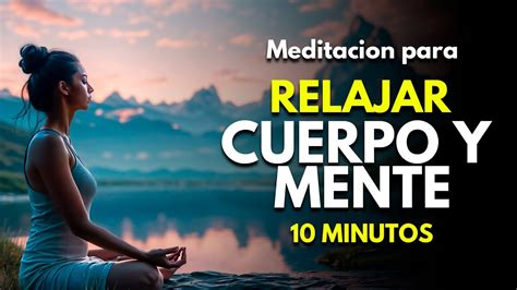 Meditacion GUIADA 10 MINUTOS Para RELAJAR CUERPO Y MENTE YouTube