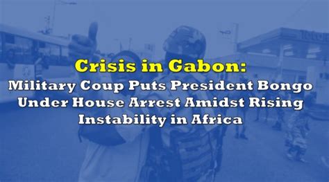Crisis In Gabon Military Coup Puts President Bongo Under House Arrest