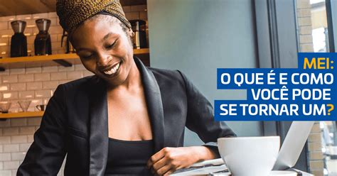 MEI o que é e como você pode se tornar um Melhor Envio