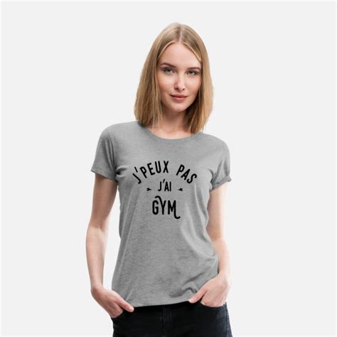 J Peux Pas J Ai Gym T Shirt Premium Femme Spreadshirt