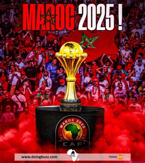 CAN 2025 Le Maroc Est Officiellement Le Pays Organisateur Chaque