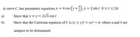 solved a curve c has parametric equations x 4 cos t 3