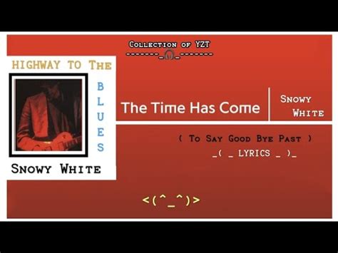 The Time Has Come Snowy White Collection Of YZT Lyrics YouTube
