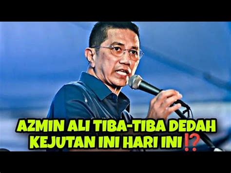 AZMIN ALI TIBA TIBA DEDAH KEJUTAN INI HARI INI YouTube