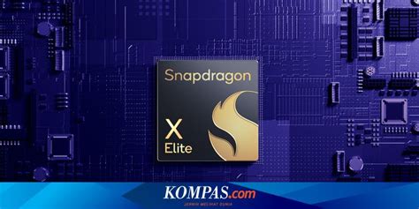 Qualcomm Luncurkan Snapdragon X Elite Chip 12 Core Untuk Laptop