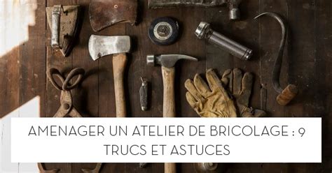Aménager un atelier de bricolage 9 trucs et astuces
