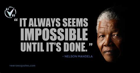 It Always Seems Impossible Until It S Done Nelson Mandela Meaning