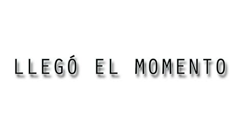 LLEGÓ EL MOMENTO YouTube