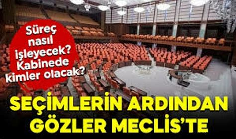 Seçim sonrası gözler Meclis ve Kabine de Süreç nasıl işleyecek