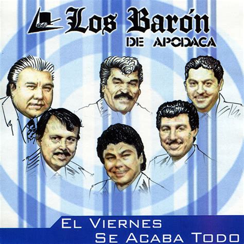 El Viernes Acaba Todo Album By Los Baron De Apodaca Spotify
