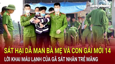 Sát hại dã man bà mẹ và con gái mới 14 ám ảnh lời khai máu lạnh của gã