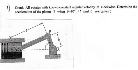 solved crank ab rotates with known constant angular velocity clockwise determine the